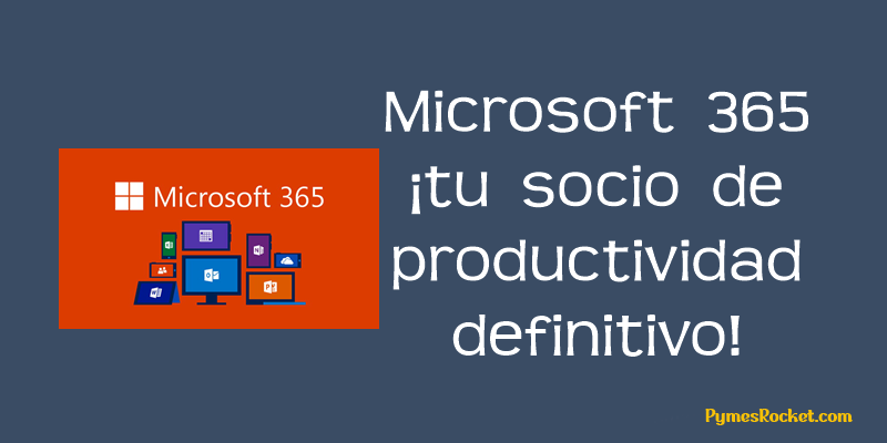 Microsoft 365 ¡tu socio de productividad definitivo!