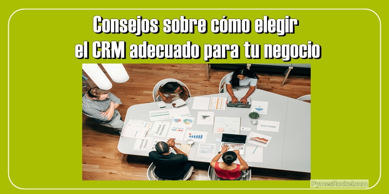 Consejos sobre cómo elegir el CRM adecuado para tu negocio